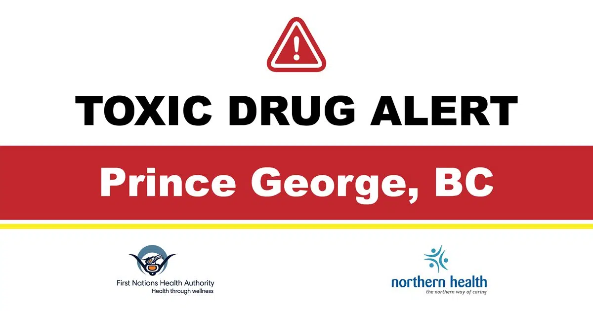 Northern Health Issues Toxic Drug Alert in Prince George, but Warns ...