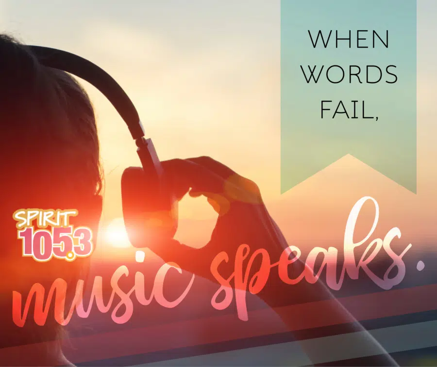 When Words Fail, Music Speaks | SPIRIT 105.3