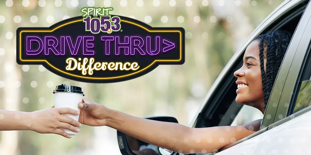Drive Thru Difference | SPIRIT 105.3