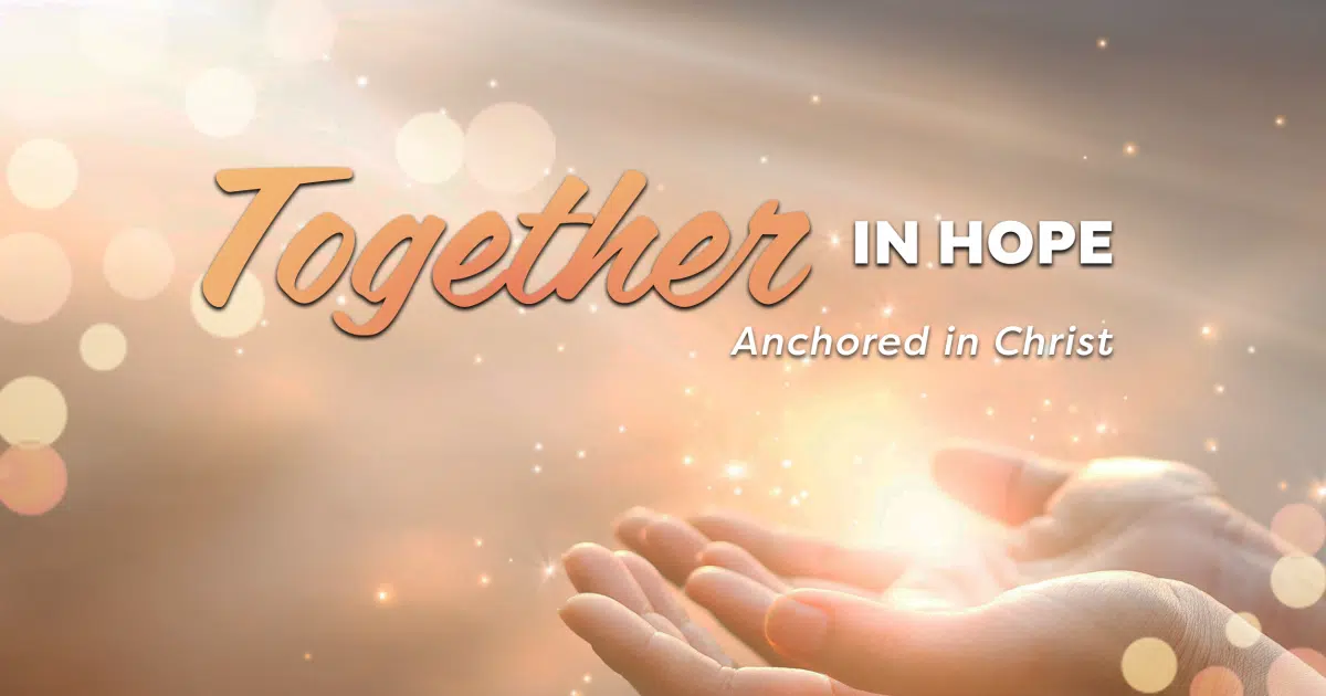 Together in Hope: Taking Hold of Confident Hope | SPIRIT 105.3