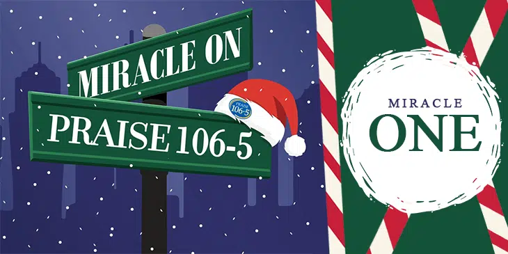 Miracle on PRAISE 106.5 – Miracle ONE | PRAISE 106.5