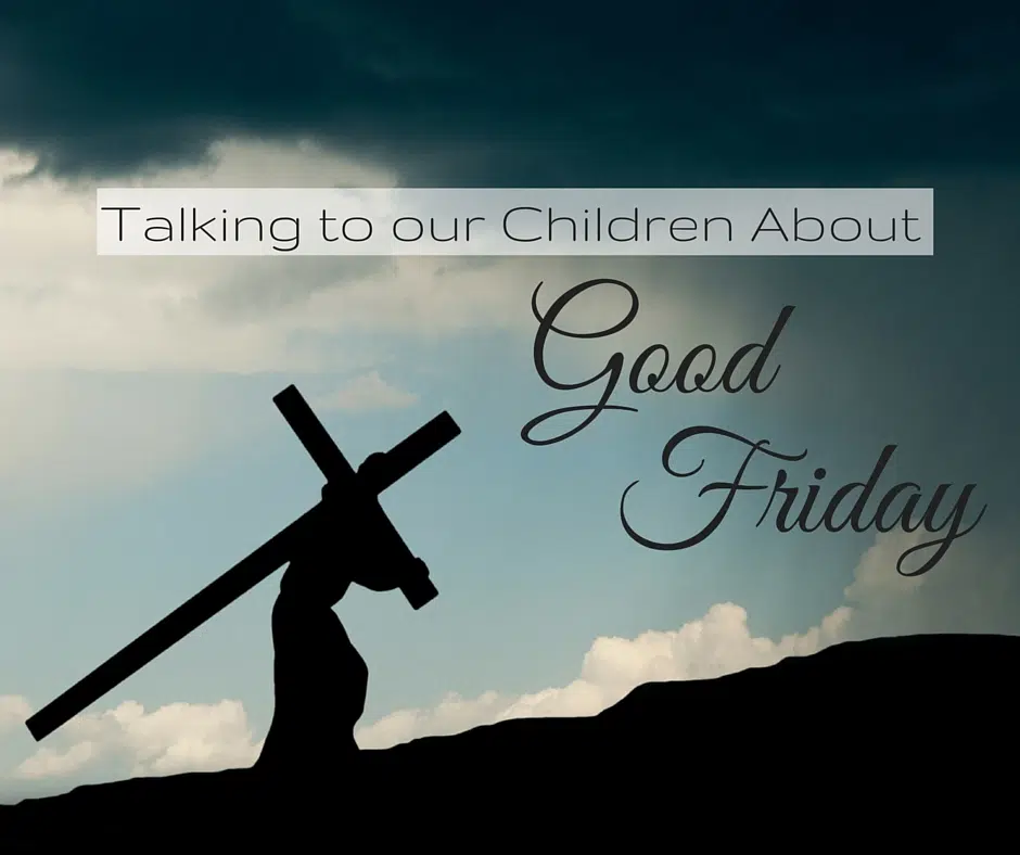 Talking to Our Children about Good Friday | allmomdoes
