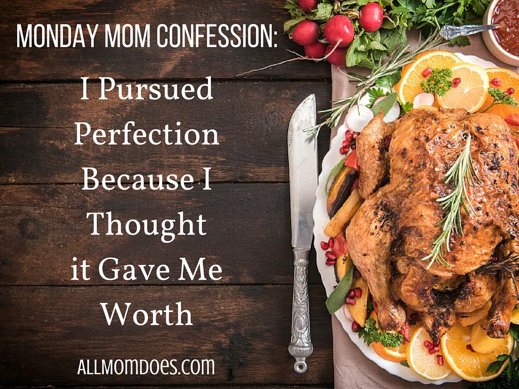 Monday Mom Confession: I Pursued Perfection Because I Thought it Gave ...