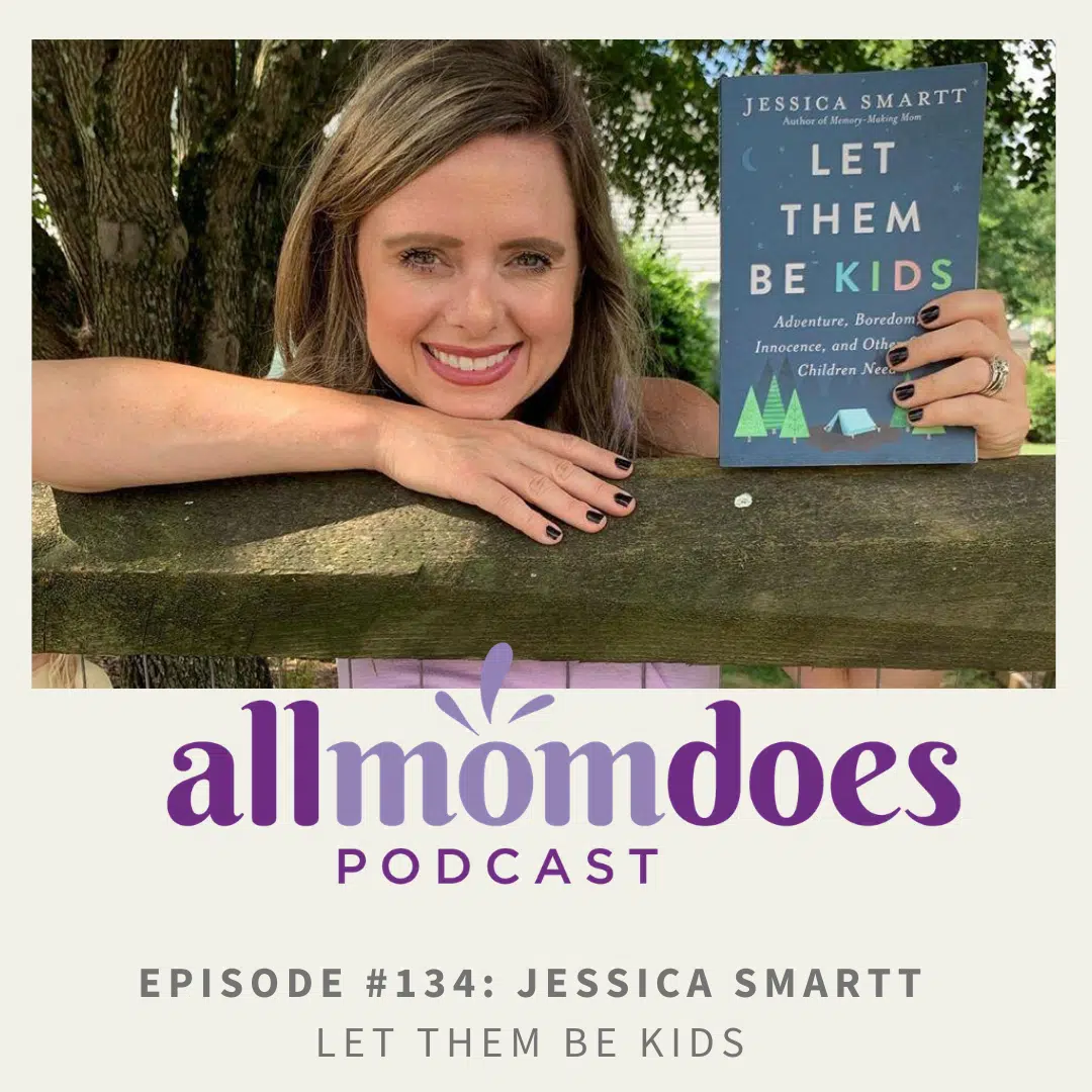 allmomdoes Podcast #135: Jessica Smartt – Let Them Be Kids | AllMomDoes