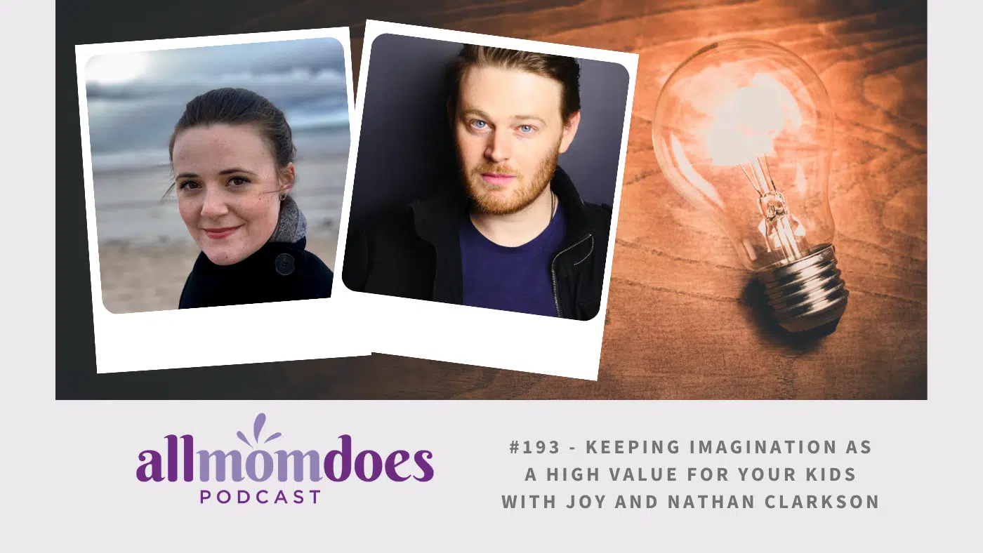 #193 – Keeping Imagination as a High Value for Your Kids with Joy and ...