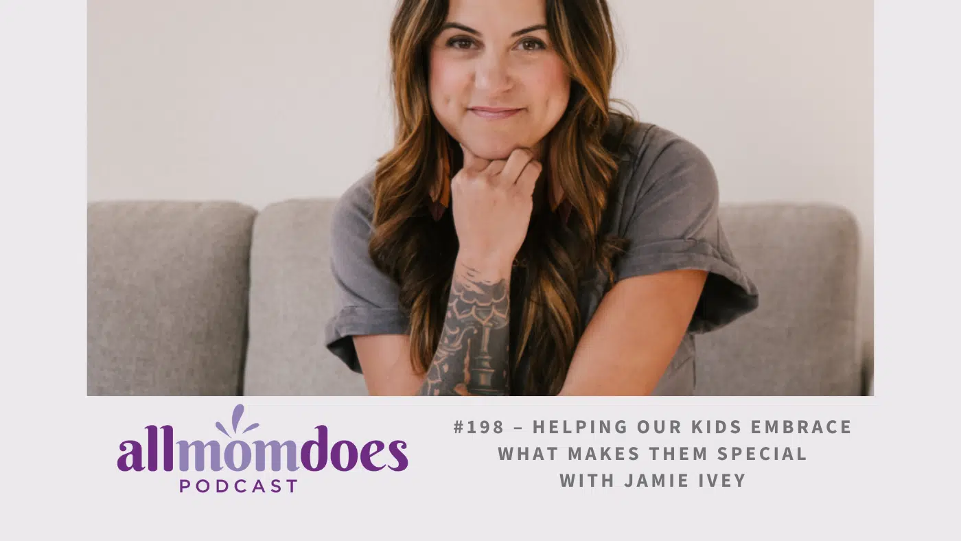 #198 – Helping Our Kids Embrace What Makes Them Special with Jamie Ivey | AllMomDoes