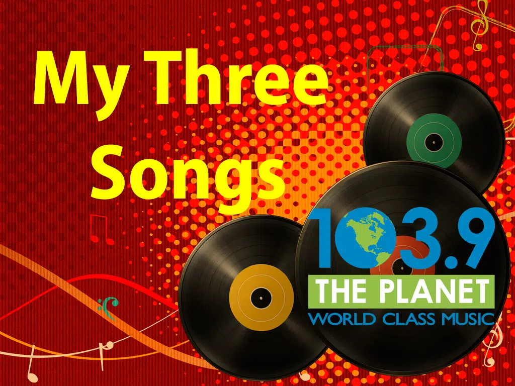 My 3 Songs | 1039theplanet.com