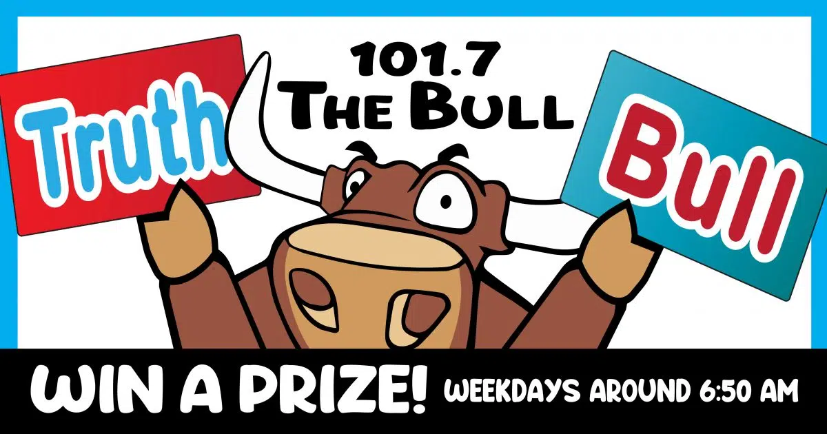 Truth or Bull | 101.7 The Bull Burlington, Iowa