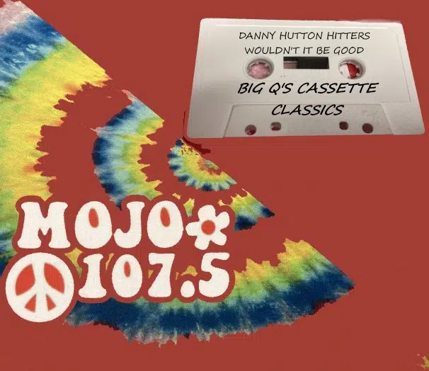 BIG Q CASSETTE CLASSIC – DANNY HUTTON HITTERS – WOULDN’T IT BE GOOD | MOJO 107.5