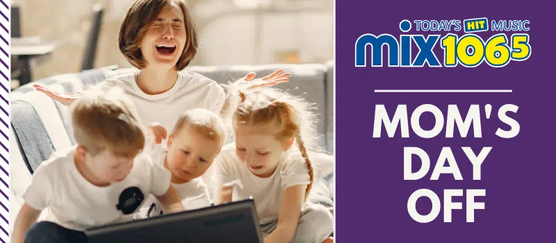 Mom’s Day Off | Mix 106.5