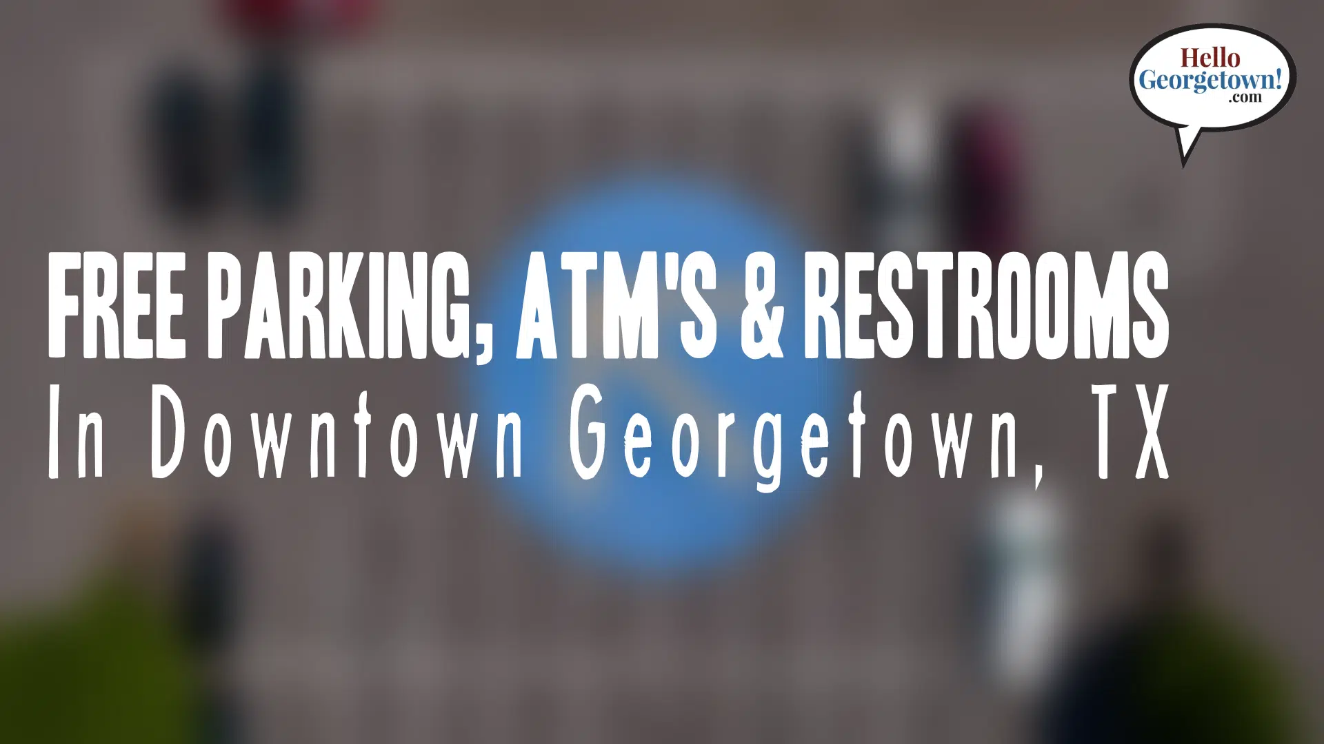 Free Parking, ATM’s and Restrooms in Downtown Georgetown | Hello Georgetown