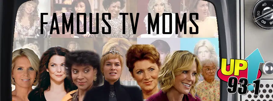 Famous TV Moms | UP! 93.1