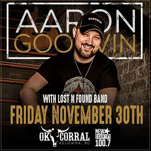 Aaron Goodvin | OK Corral | New Country 100.7 - Kelowna